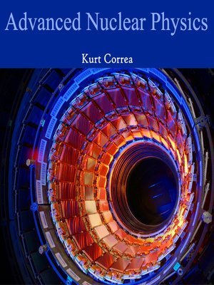 eBook - Advanced Nuclear Physics by Kurt Correa · OverDrive: Free ...