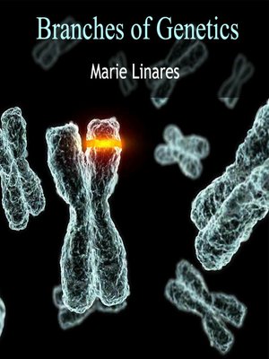 Branches of Genetics by Marie Linares · OverDrive: Free ebooks ...
