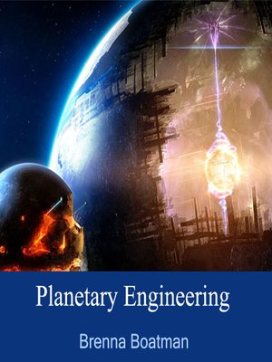 Planetary Engineering by Brenna Boatman · OverDrive: Free ebooks ...