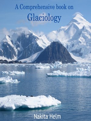 A Comprehensive Book on Glaciology by Nakita Helm · OverDrive: Free ...
