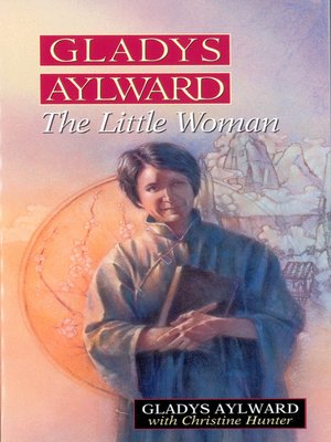 Gladys Aylward by Gladys Aylward · OverDrive: Free ebooks, audiobooks ...