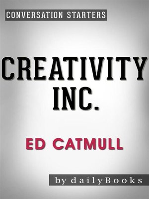 Creativity Inc.--by Ed Catmull | Conversation Starters by Daily Books ...