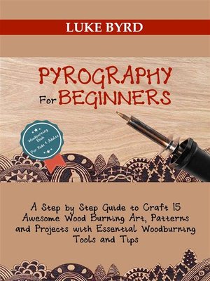Pyrography for Beginners by Luke Byrd · OverDrive: Free ebooks ...