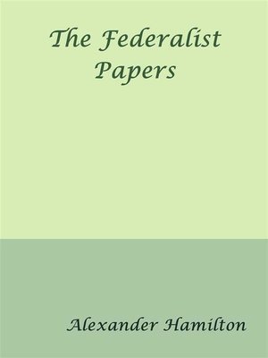 The Federalist Papers by Alexander Hamilton · OverDrive: Free ebooks ...