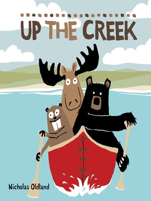 eBook - Up the Creek by Nicholas Oldland · OverDrive: Free ebooks ...