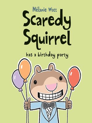Scaredy Squirrel Has a Birthday Party by Mélanie Watt · OverDrive: Free ...