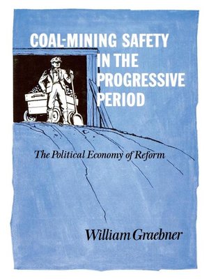 Coal-Mining Safety in the Progressive Period by William Graebner ...