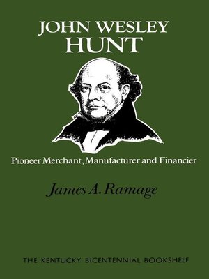 John Wesley Hunt by James A. Ramage · OverDrive: Free ebooks ...