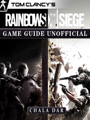Tom Clancys Rainbow 6 Siege Game Guide Unofficial by Chala Dar ...