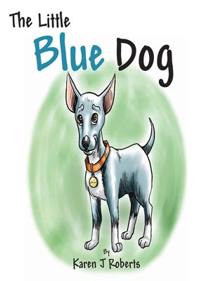 The Little Blue Dog by Karen J. Roberts · OverDrive: Free ebooks ...