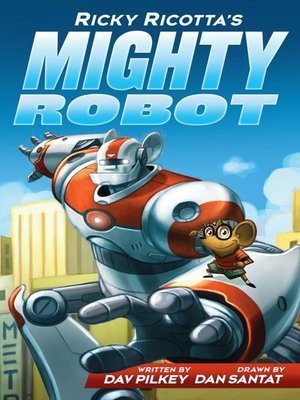 eBook - Ricky Ricotta's Mighty Robot by Dav Pilkey · OverDrive: Free ...