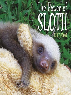 The Power of Sloth by Lucy Cooke · OverDrive: Free ebooks, audiobooks ...