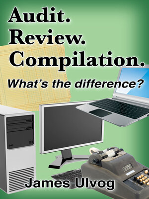 Audit. Review. Compilation. What's the Difference? by James Ulvog ...