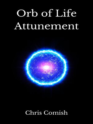Orb of Life Attunement by Chris Comish · OverDrive: Free ebooks ...