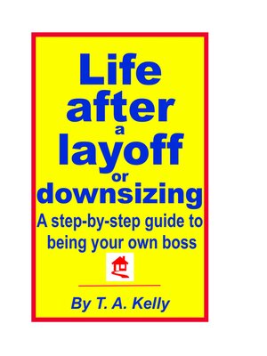 Life After a Layoff or Downsizing by T.A. Kelly · OverDrive: Free ...