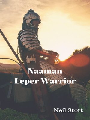 Naaman Leper Warrior by Neil Stott · OverDrive: Free ebooks, audiobooks ...