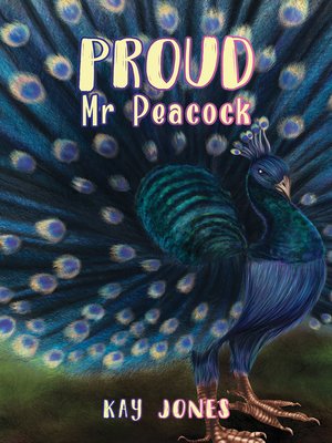 eBook - Proud Mr Peacock by Kay Jones · OverDrive: Free ebooks ...