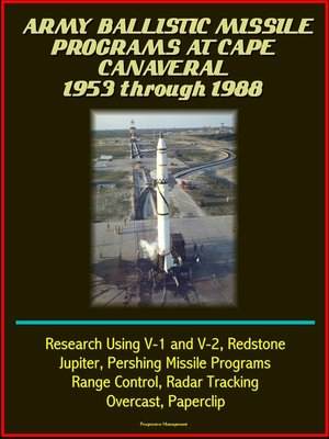 Army Ballistic Missile Programs at Cape Canaveral 1953 through 1988 ...