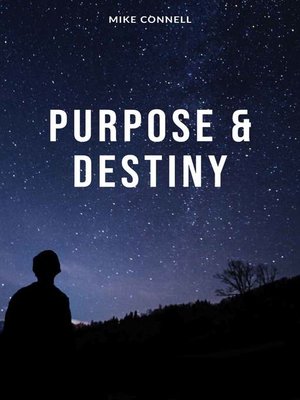 Purpose and Destiny by Mike Connell · OverDrive: Free ebooks ...