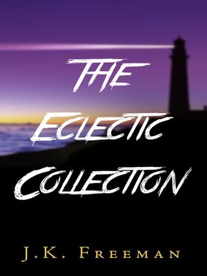 The Eclectic Collection by J.K. Freeman · OverDrive: Free ebooks ...
