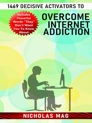 1469 Decisive Activators to Overcome Internet Addiction by Nicholas Mag ...