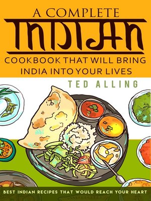 A Complete Indian Cookbook That Will Bring India Into Your Lives by Ted ...