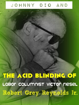 Johnny Dio and the Acid Blinding of Labor Columnist Victor Riesel by ...