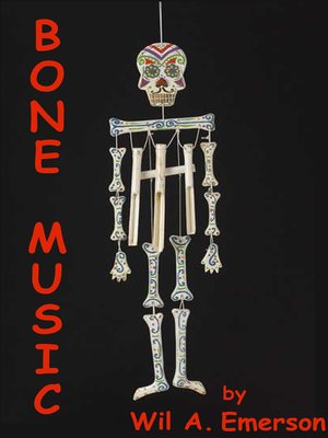 eBook - Bone Music by Wil A. Emerson · OverDrive: Free ebooks ...