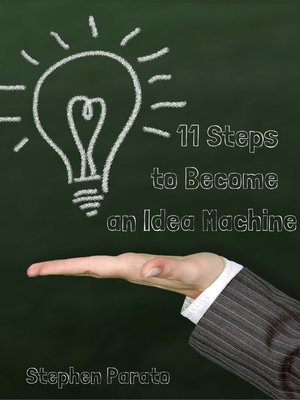 11 Steps to Become an Idea Machine by Stephen Parato · OverDrive: Free ...