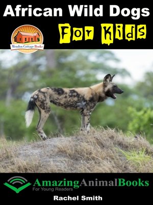 African Wild Dogs For Kids by Rachel Smith · OverDrive: Free ebooks ...