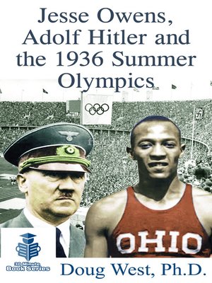 Jesse Owens, Adolf Hitler and the 1936 Summer Olympics by Doug West ...