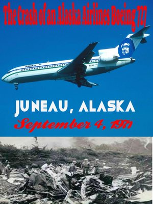 The Crash of an Alaska Airlines Boeing 727 Juneau, Alaska September 4 ...