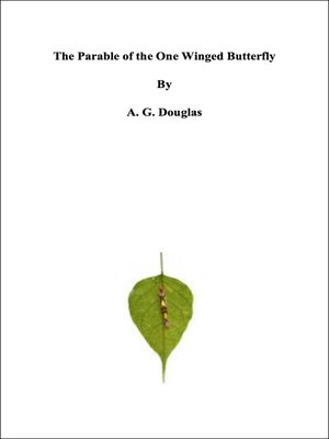The Parable of the One Winged Butterfly by A.G Douglas · OverDrive ...