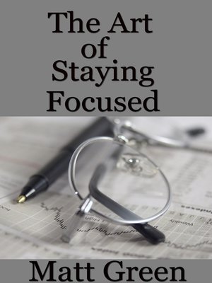 The Art of Staying Focused by Matt Green · OverDrive: Free ebooks ...