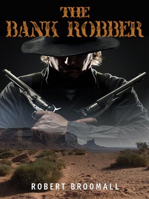 The Bank Robber by Robert Broomall · OverDrive: Free ebooks, audiobooks ...