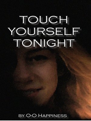eBook - Touch yourself tonight. by O-O Happiness · OverDrive: Free ...