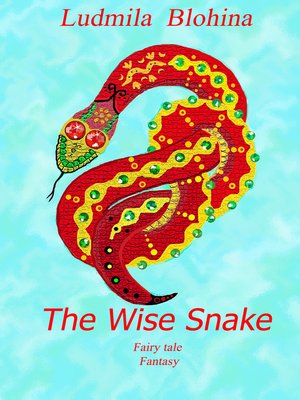The Wise Snake by Ludmila Vasilevna Blohina · OverDrive: Free ebooks ...