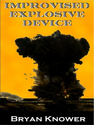Improvised Explosive Device by Bryan Knower · OverDrive: Free ebooks ...