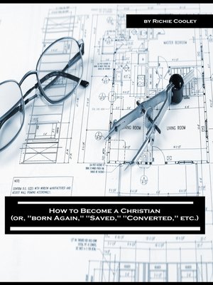 How to Become a Christian (or, "Born Again," "Saved," "Converted," etc ...