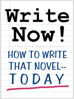 WRITE NOW! (How to Write That Novel—Today) by Francine Saint Marie ...