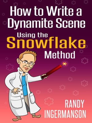 How to Write a Dynamite Scene Using the Snowflake Method by Randy ...