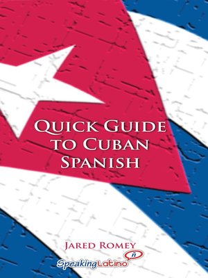 Quick Guide to Cuban Spanish by Jared Romey · OverDrive: Free ebooks ...