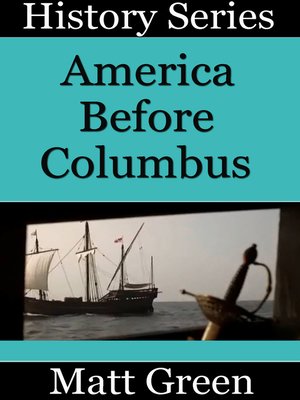 America Before Columbus by Matt Green · OverDrive: Free ebooks ...