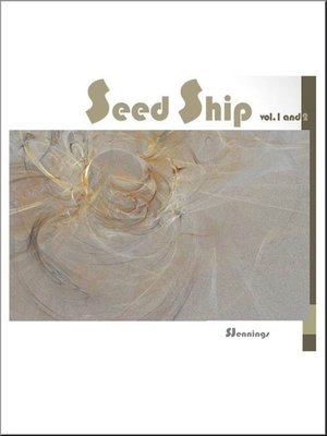 Seed Ship volumes 1 and 2 by S Jennings · OverDrive: Free ebooks ...