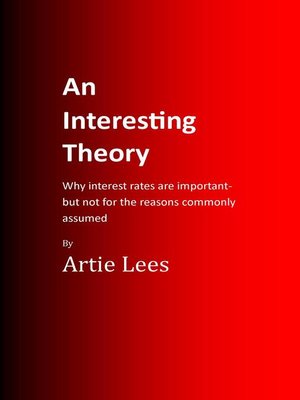 An Interesting Theory -Why Interest Rates are Important but not for the ...