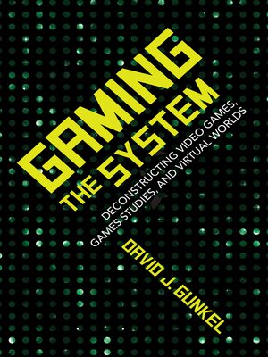 Gaming the System by David J. Gunkel · OverDrive: Free ebooks ...