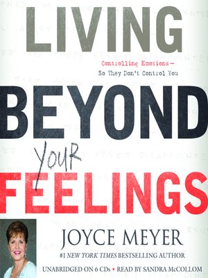 Living Beyond Your Feelings by Joyce Meyer · OverDrive: Free ebooks ...