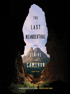 Audiobook - The Last Neanderthal by Claire Cameron · OverDrive: Free ...