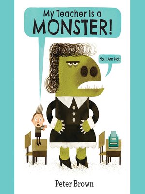 My Teacher Is a Monster! (No, I Am Not.) by Peter Brown · OverDrive ...
