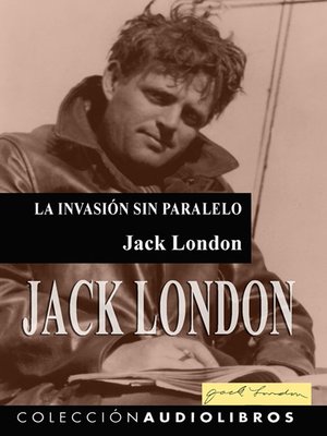 La invasión sin paralelo by Jack London · OverDrive: ebooks, audiobooks ...
